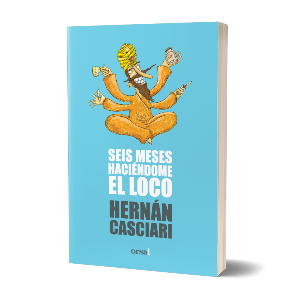 Seis meses haciéndome el loco - Hernán Casciari